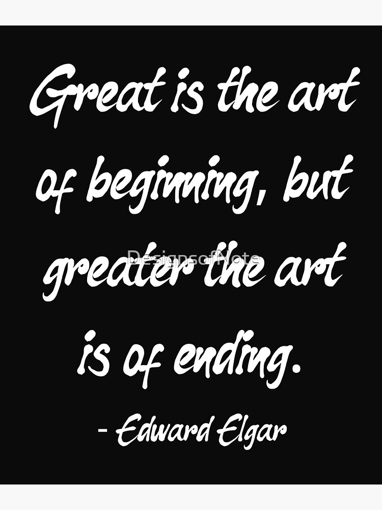 "Edward Elgar Quote Art of Beginning and Ending" Art Print for Sale by ...