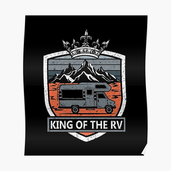 "King Of The RV Camping Camper Outdoor Camp Van" Poster for Sale by ...