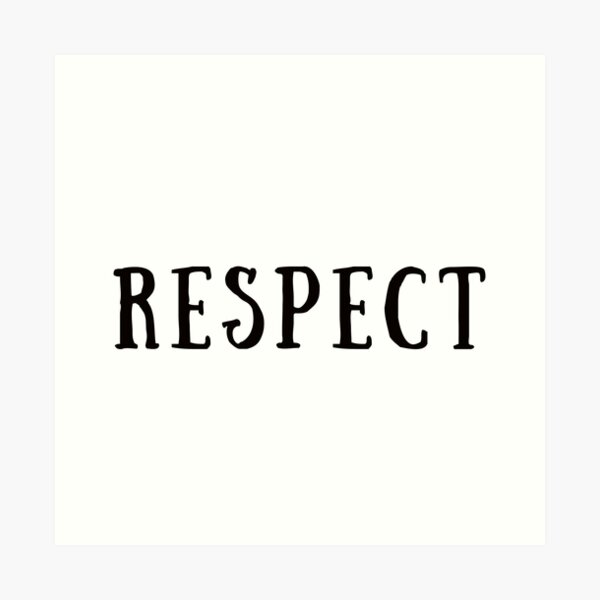 Show Respect Art Prints | Redbubble