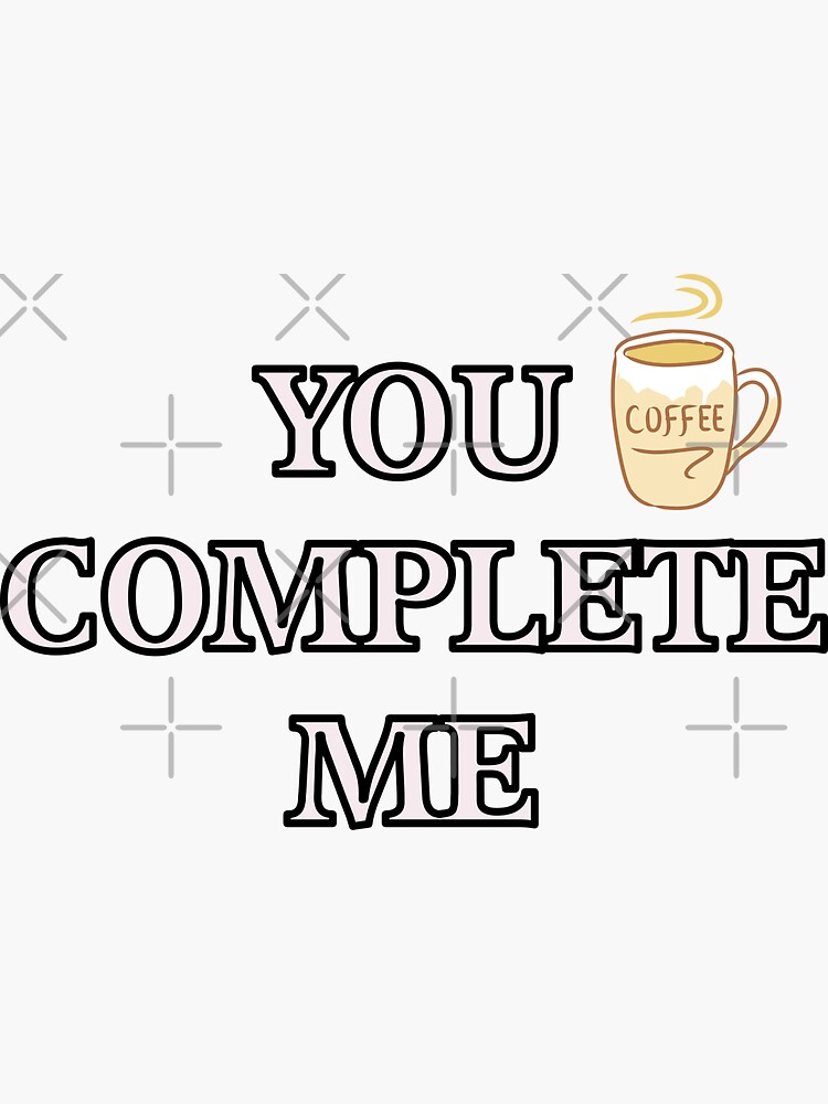"You complete me funny coffe" Sticker for Sale by oxoxoxo | Redbubble