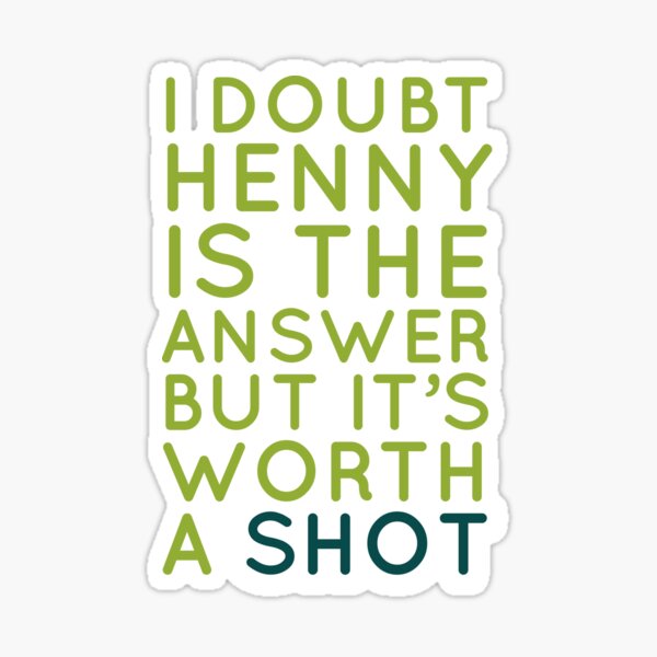 "Shot Of Henny Is Worth It" Sticker by Naive-Genius | Redbubble