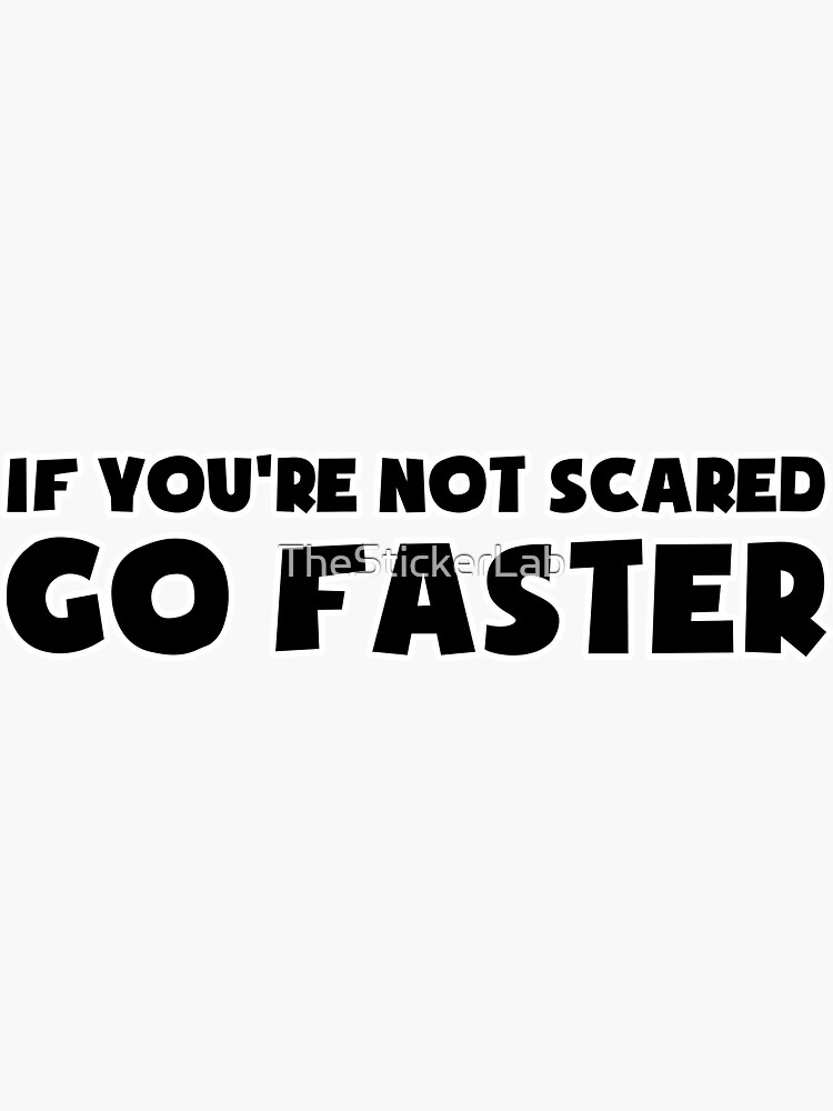 "If You're Not Scared Go Faster - Sticker / Tee for Car Culture ...
