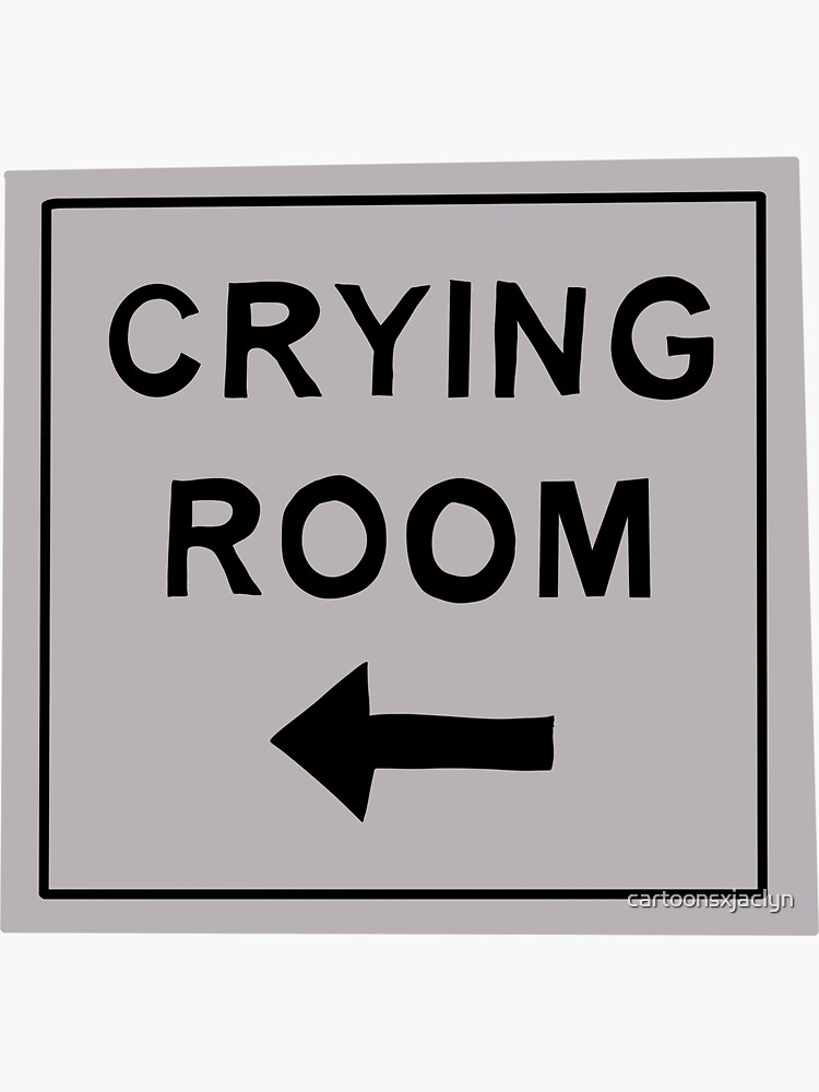 "Crying Room sign" Sticker for Sale by cartoonsxjaclyn | Redbubble
