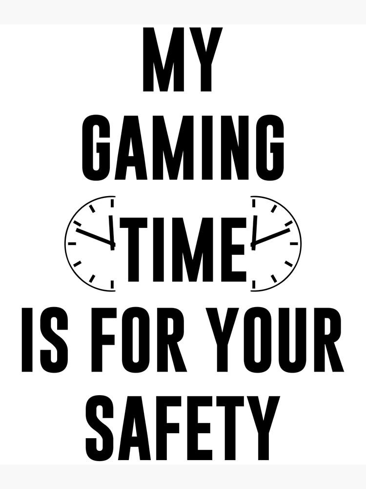 "My Gaming Time Is For Your Safety" Poster by PopularMedia | Redbubble