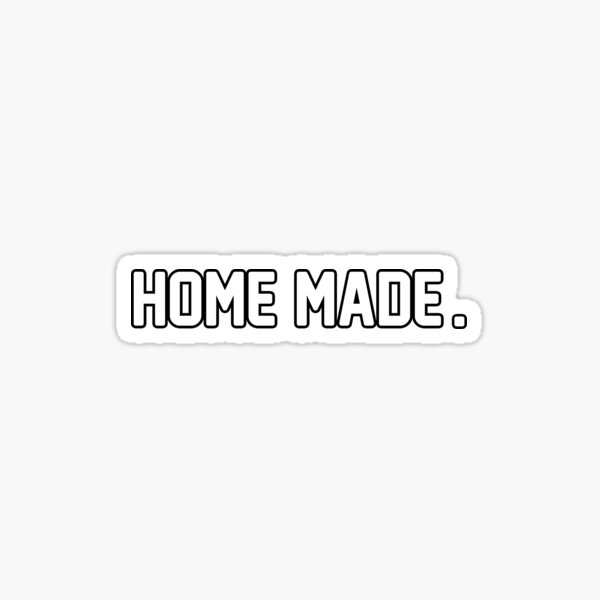 "home made" Sticker by avolter6 | Redbubble