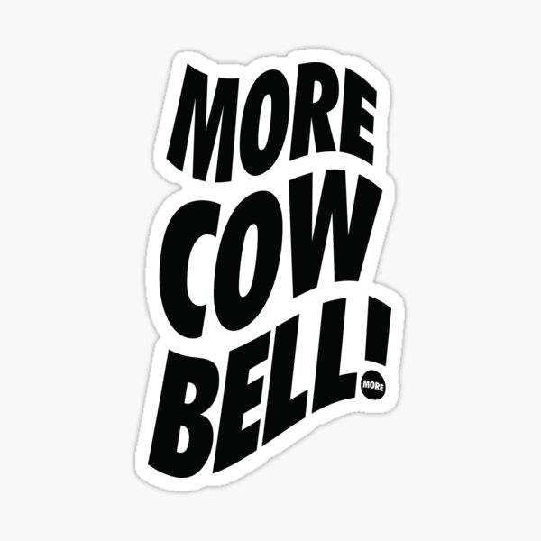 More Cowbell Stickers | Redbubble