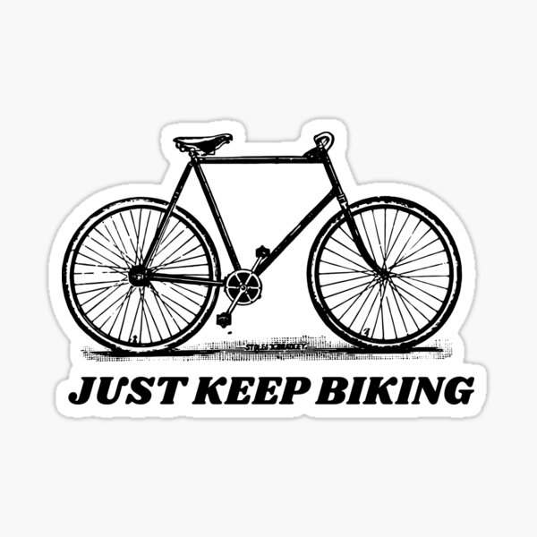 "Bike Life, Just Keep Biking, Just Keep Pedaling" Sticker for Sale by ...