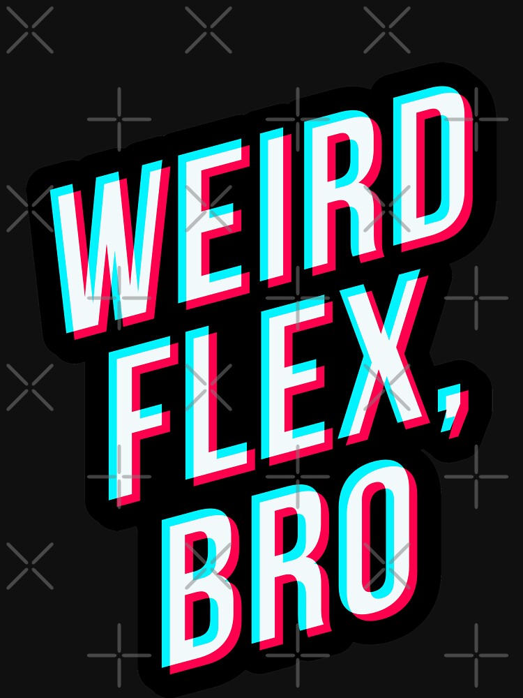"Weird Flex Bro Meme Sticker Design glitch effect 3d Tik tok Style ...