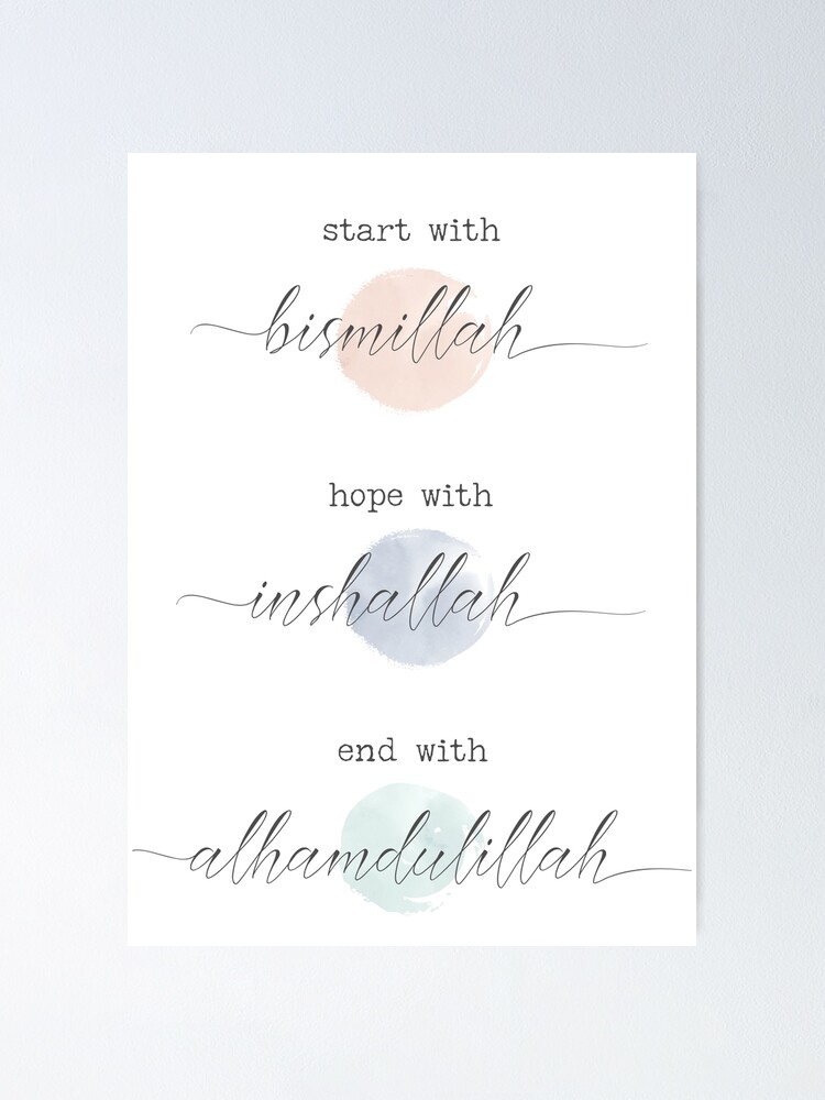 "Start with Bismillah, Hope with Inshallah, End with Alhamdulillah ...