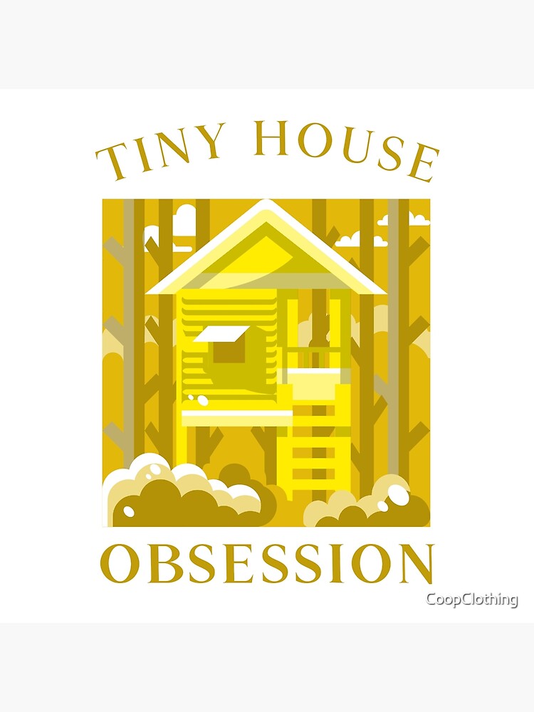 "TINY HOUSE OBSESSION " Poster for Sale by CoopClothing | Redbubble