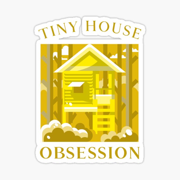"TINY HOUSE OBSESSION " Sticker for Sale by CoopClothing | Redbubble