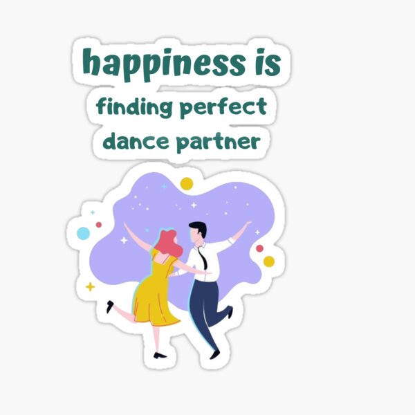 "Happiness is finding perfect dance partner" Sticker by Toothless-3377 ...