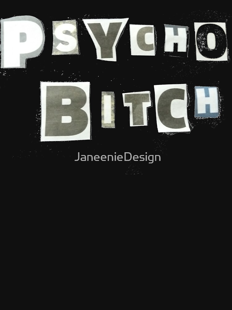 "Psycho bitch " T-shirt by JaneenieDesign | Redbubble | psycho bitch t ...