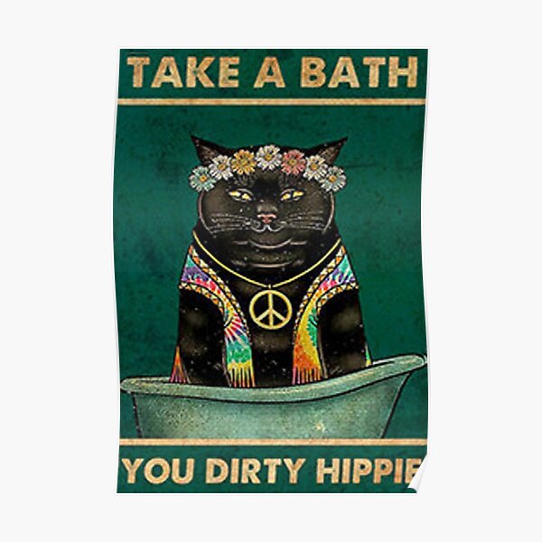  Cat Take Bath You Dirty Hippie Poster For Sale By Frimskait Redbubble