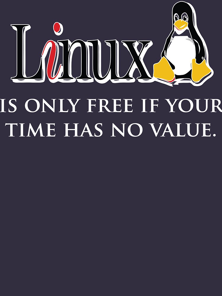 "Linux is only free if your time has no value - T-shirt Hoodie" T-shirt ...