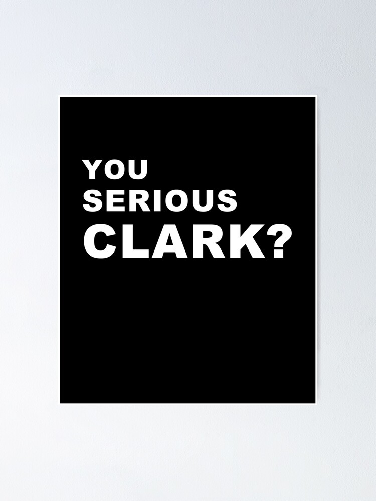 "you serious clark? ,are you serious clark,funny chrismas " Poster by ...
