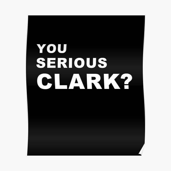 "you serious clark? ,are you serious clark,funny chrismas " Poster by ...
