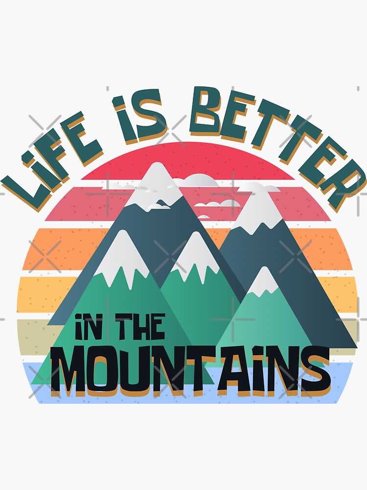 "Life is Better in the Mountains, Great Mountains lovers and Nature ...