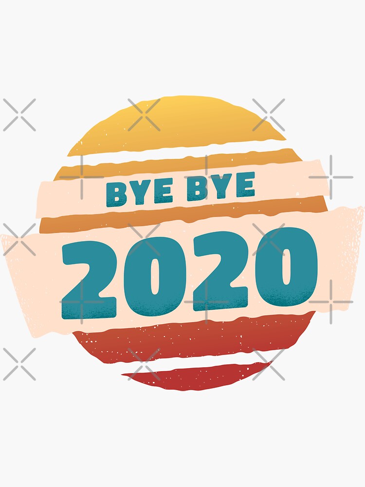 "BYE BYE 2020 " Sticker by joe5002 | Redbubble