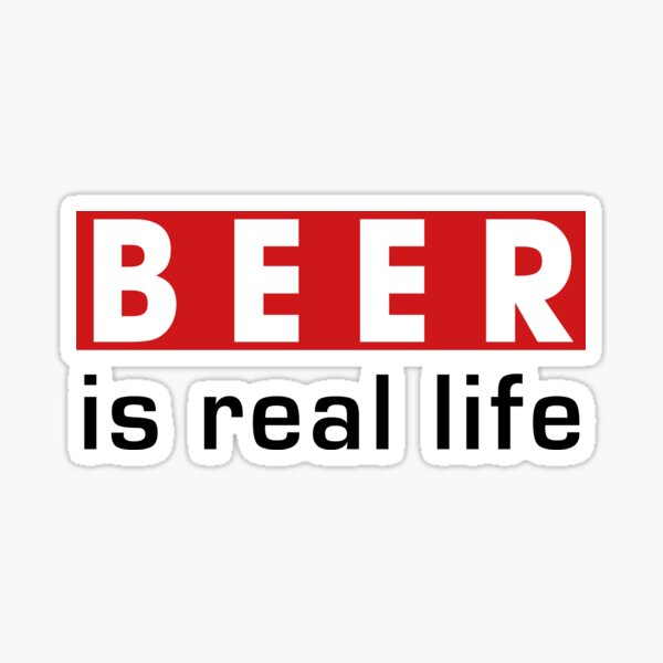 "Beer is real life" Sticker by Ursache | Redbubble