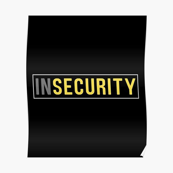 Insecure Meme Posters | Redbubble