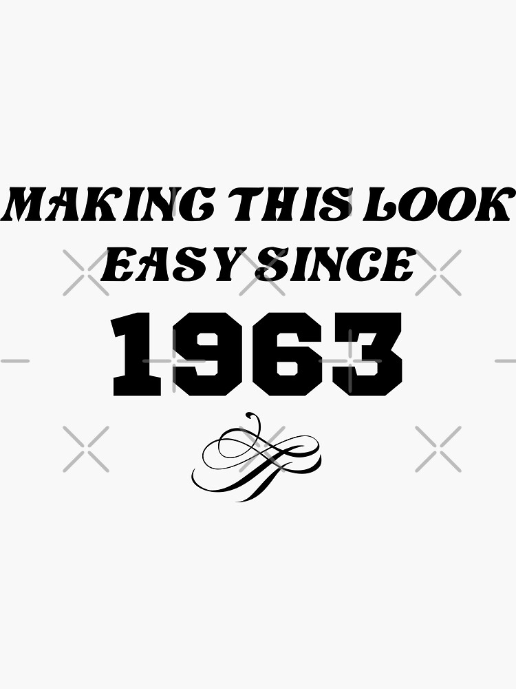 "Making this look easy since 1963 Birthday " Sticker for Sale by ...