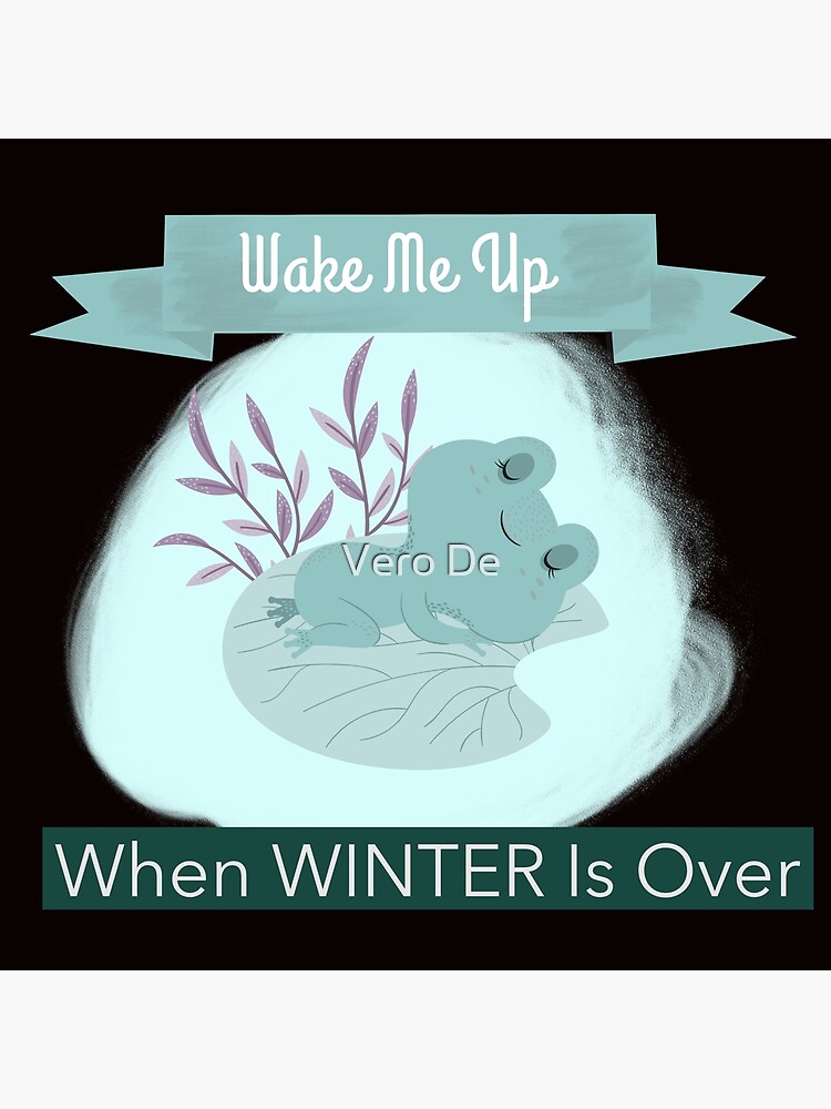"Cute Frog "Wake me up when winter is over" in black background" Poster ...