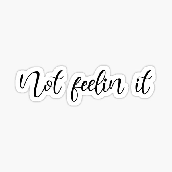 "Not feelin it - black" Sticker for Sale by illustatecreate | Redbubble