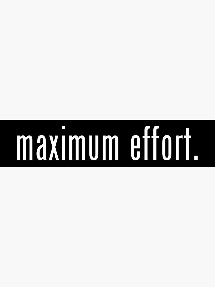 "Maximum Effort" Sticker for Sale by S-Concepts | Redbubble