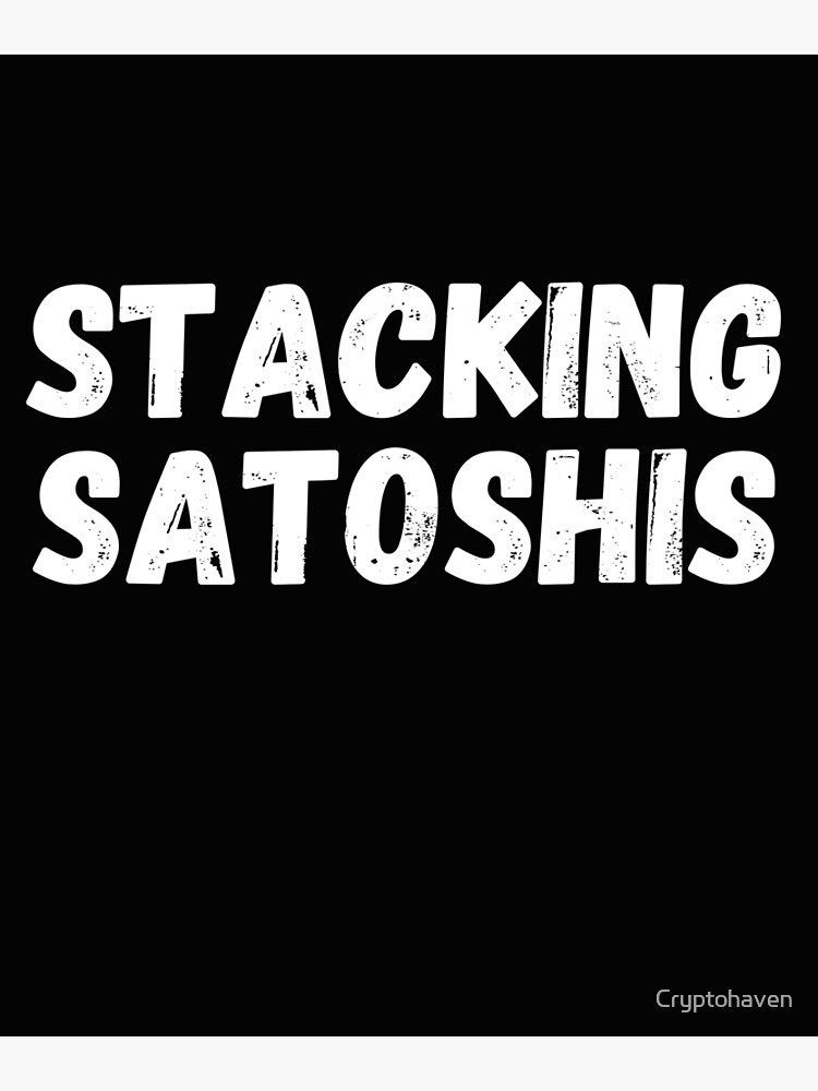 "Stacking Satoshis" Poster for Sale by Cryptohaven | Redbubble