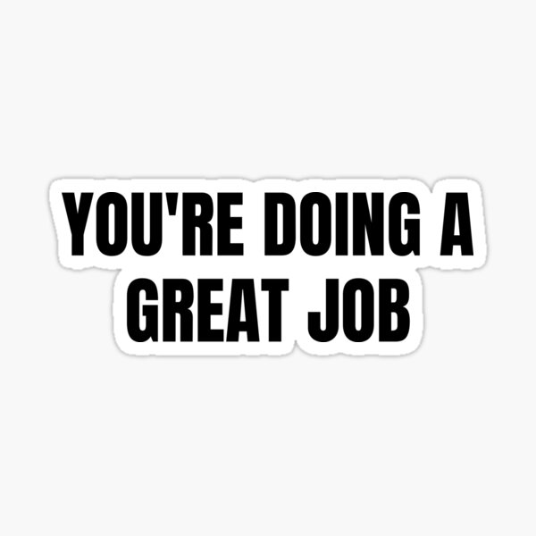  You re Doing A Great Job Text Based Motivational Humor Sticker For
