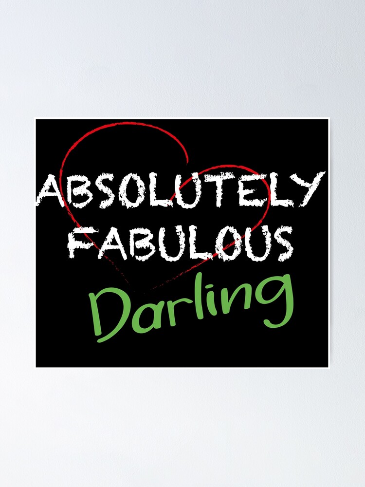 "Absolutely fabulous darling" Poster by orangeblue21 | Redbubble