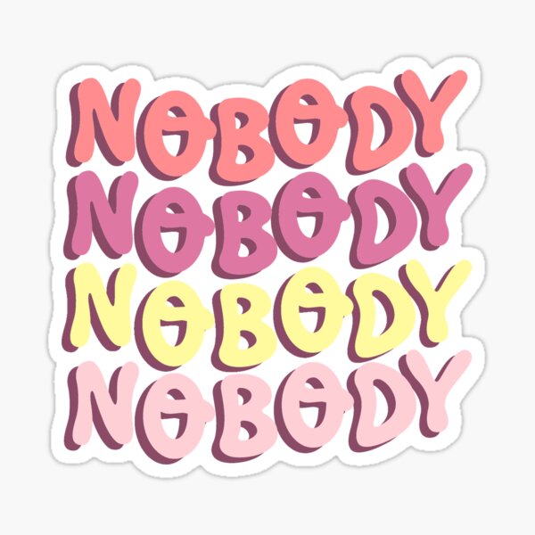 "Nobody" Sticker by AlyshaNewton | Redbubble
