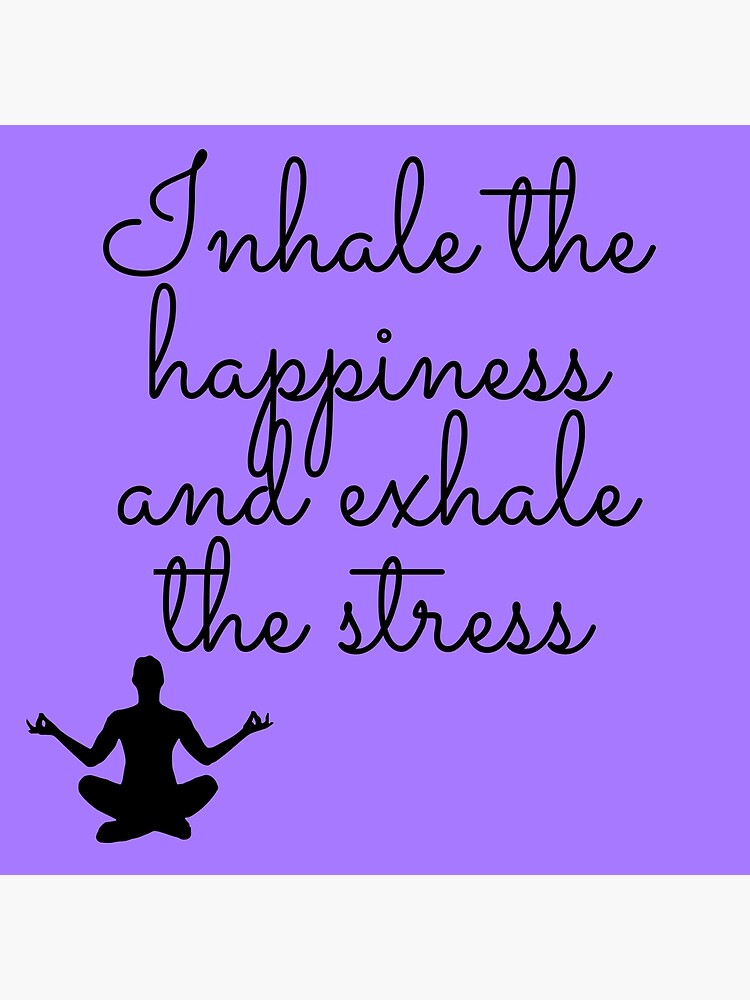"Calming inhale the happiness and exhale the stress quote" Poster for ...