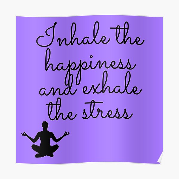 "Calming inhale the happiness and exhale the stress quote" Poster for ...