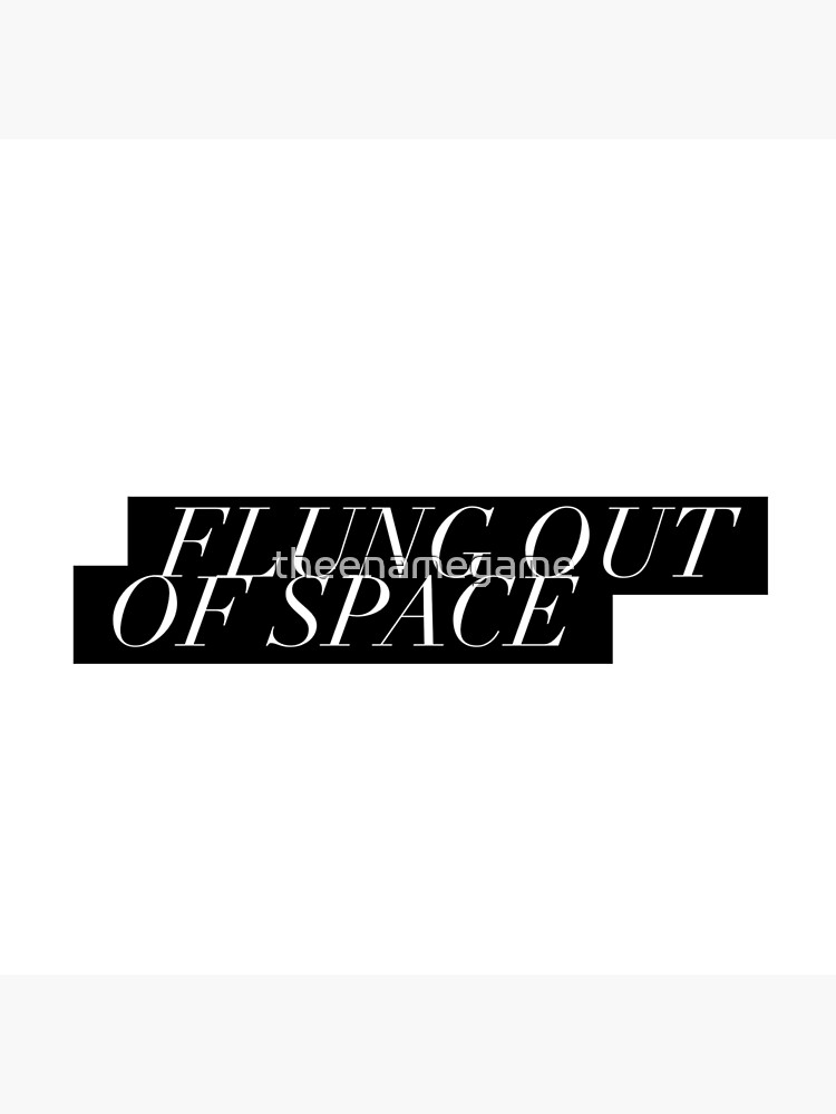 "Flung Out Of Space" Art Print by theenamegame | Redbubble