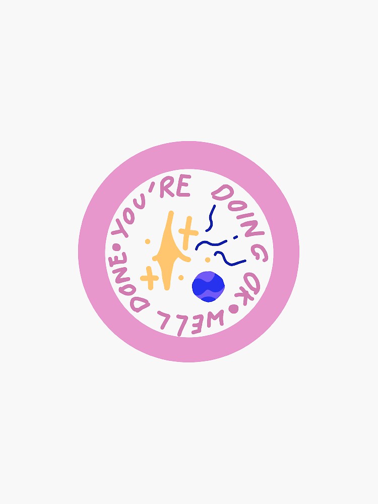 "You're doing ok, well done" Sticker by oliviaistrying | Redbubble