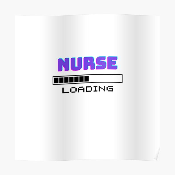 "NURSE Loading" Poster for Sale by CSdoodles | Redbubble