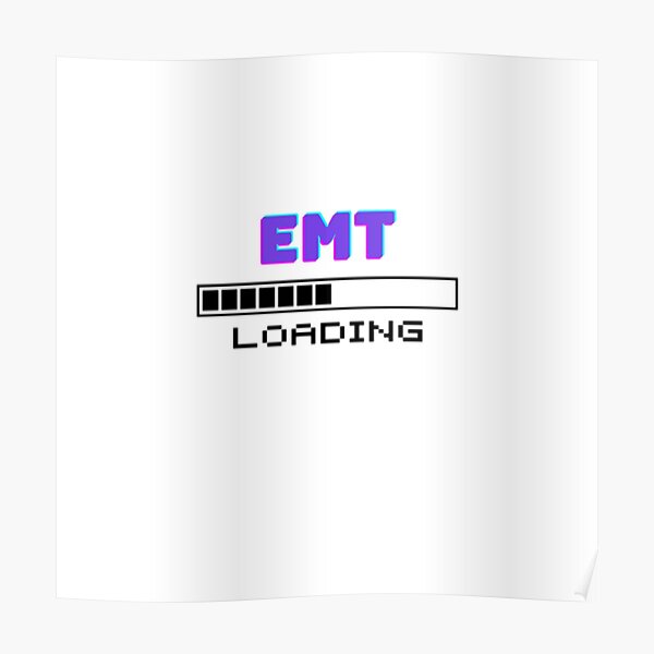 "EMT Loading" Poster by CSdoodles | Redbubble