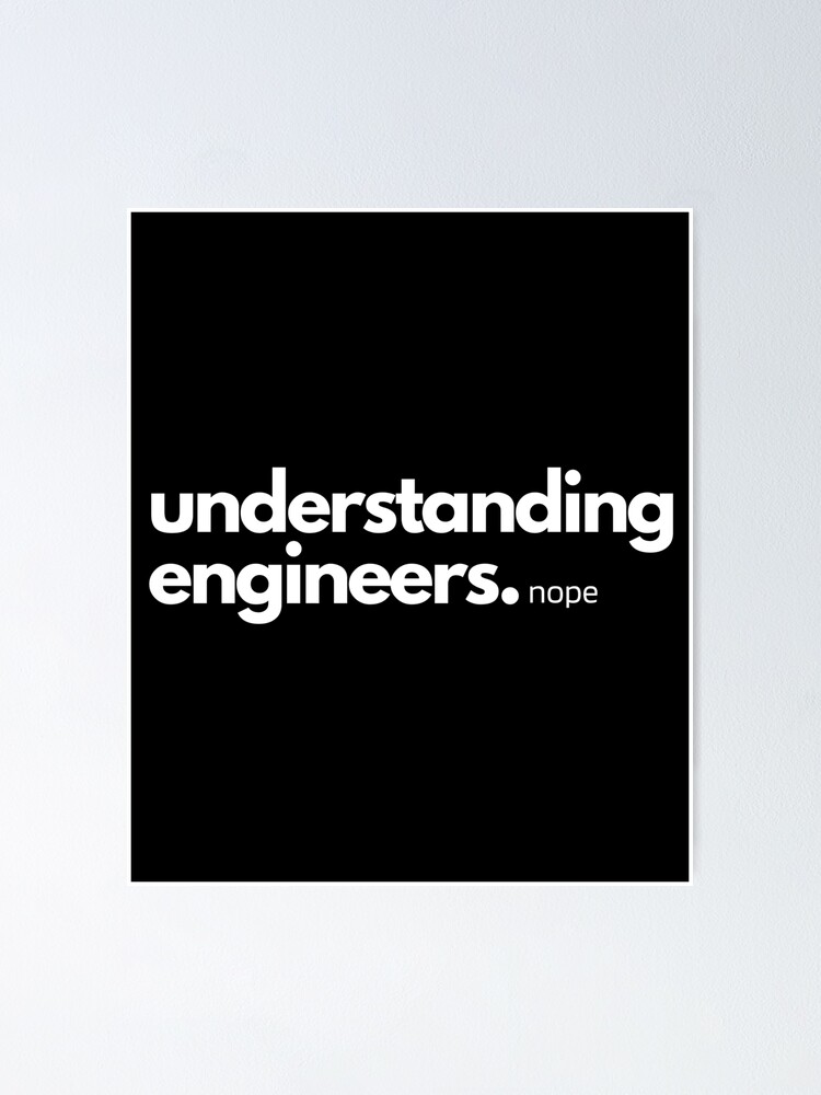 "Understanding Engineers, Nope" Poster for Sale by pintsandquarts ...