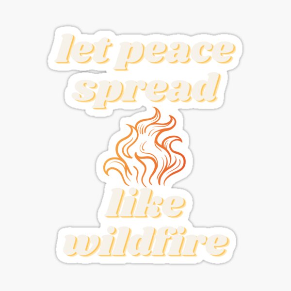 "Let peace spread like wildfire" Sticker for Sale by undormanted ...