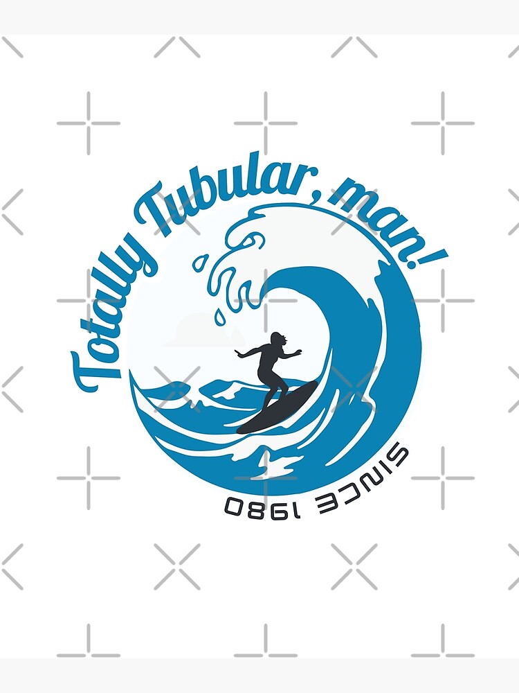 "Totally Tubular, Man" Poster for Sale by AvenueBasics | Redbubble
