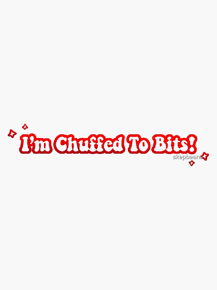 "I’m Chuffed To Bits!" Sticker for Sale by skepbeans | Redbubble