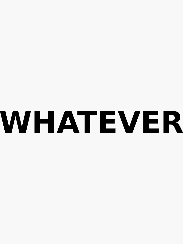 "WHATEVER" Sticker by framust1 | Redbubble