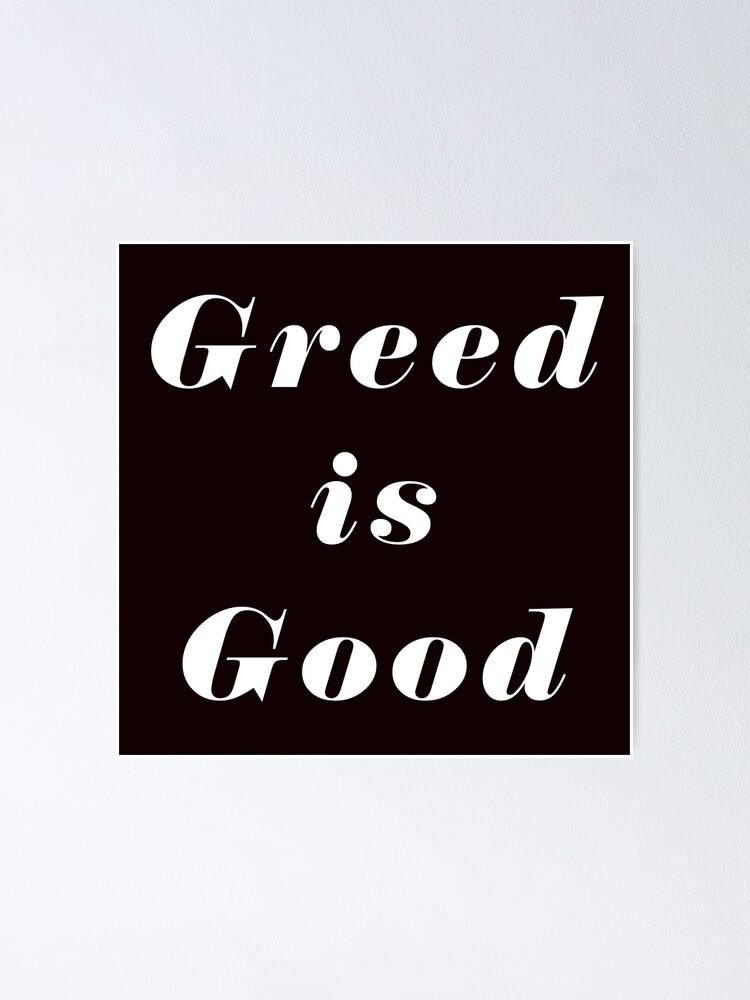 "Greed is Good" Poster for Sale by Mounir7 | Redbubble