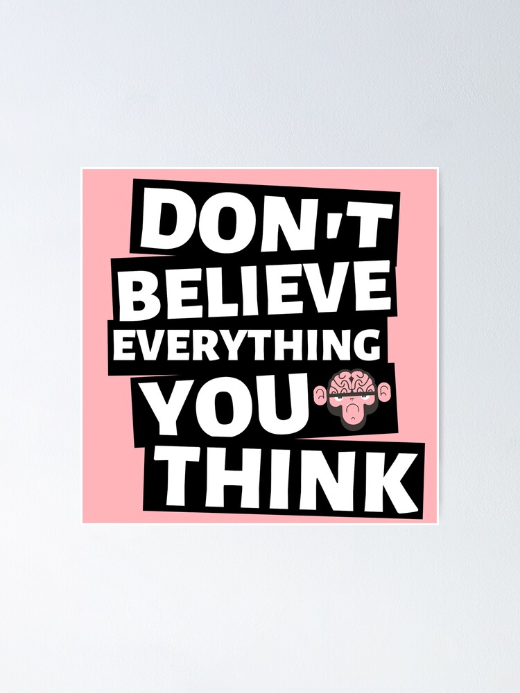 "Don't believe everything you think" Poster for Sale by FatCatProds ...