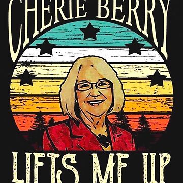 "cherie berry lifts me up" Classic T-Shirt for Sale by HolyGrail72 ...