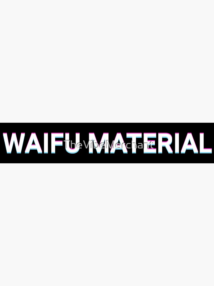 "Waifu material Anime Text Design" Sticker for Sale by TheVibeMerchant ...