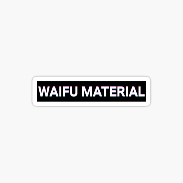 "Waifu material Anime Text Design" Sticker for Sale by TheVibeMerchant ...