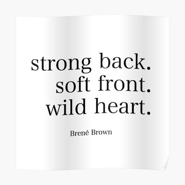 "Brene Brown : "Strong back. Soft front. Wild heart" Quote | Brene ...